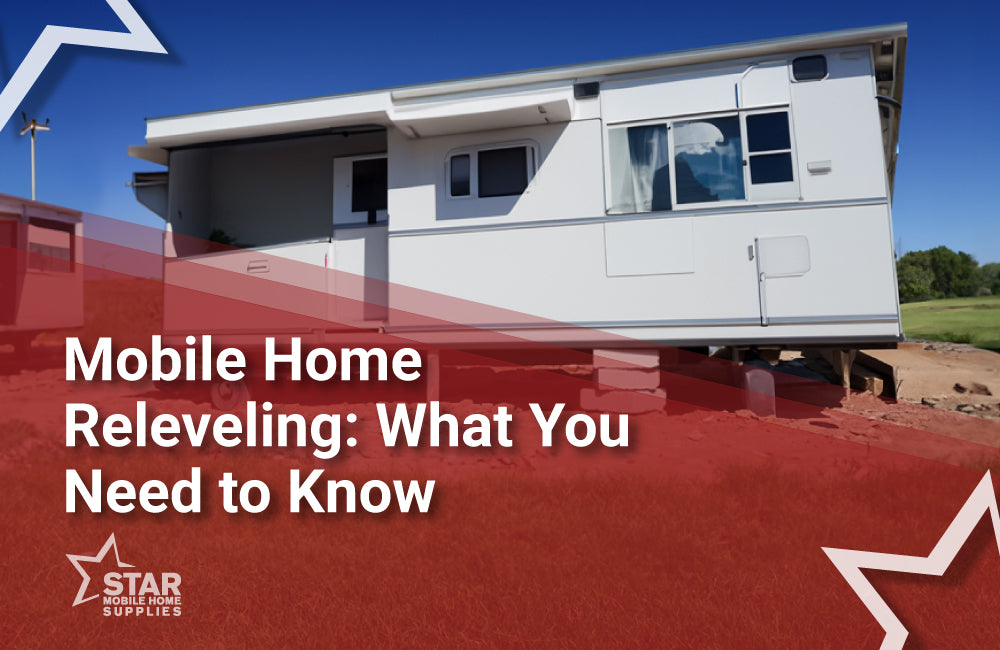 Mobile Home Releveling: What You Need to Know – Star Supply USA